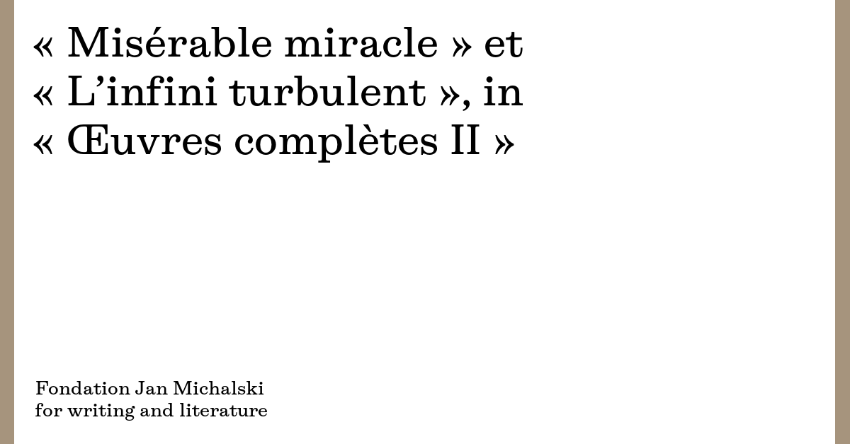 « Misérable miracle » et « L’infini turbulent », in « Œuvres complètes ...