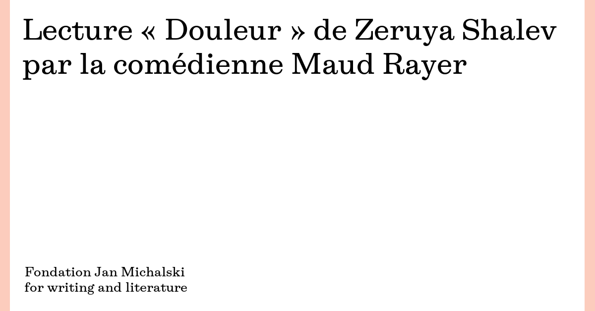 Lecture « Douleur » de Zeruya Shalev par la comédienne Maud Rayer ...